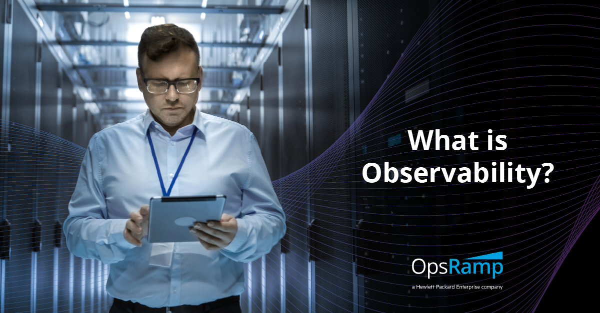 What is Observability? Exploring Types of Monitoring in Hybrid IT Operations - OpsRamp